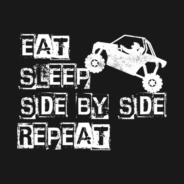 SXS UTV Eat Sleep Side By Side Repeat - Off Road Enthusiasts - T-Shirt ...