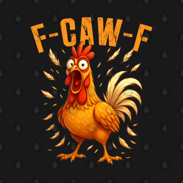 F-Caw-F Funny Chicken Humor F-Caw-F Quote Rooster Meme - F Caw F Funny ...