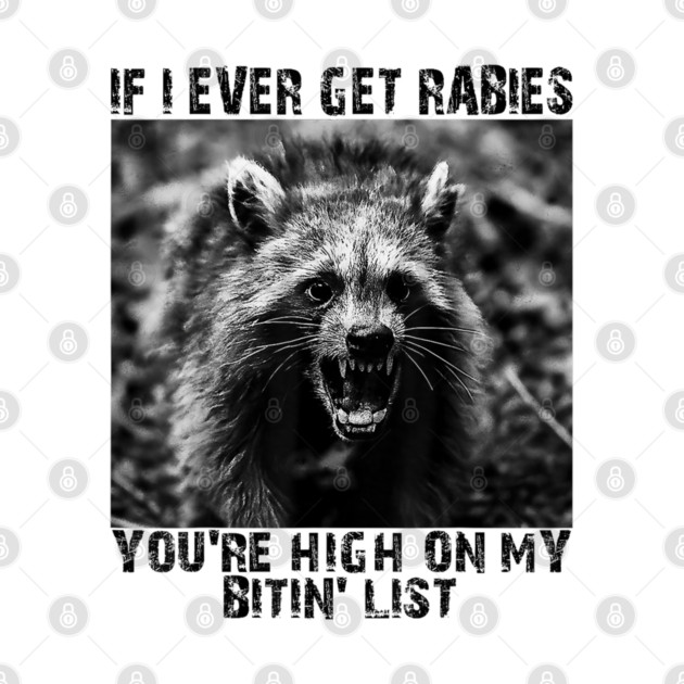 If I Ever Get Rabies, You're High On My Bitin' List - Quote Humor ...