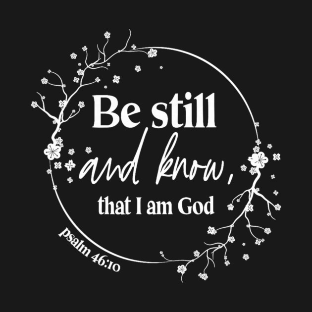 Be Still And Know That I Am God Psalm 4610 Christian Faith - Jesus ...