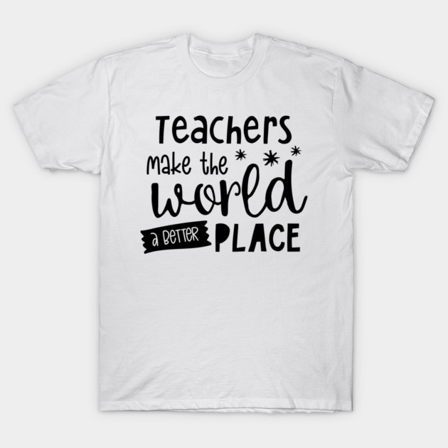 Teachers Make The World A Better Place, Stars, Teacher's Day - Teachers ...