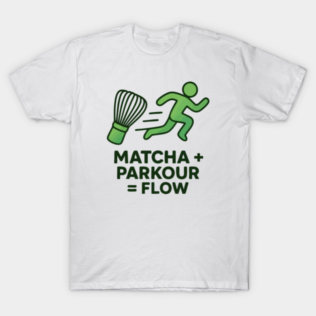 Matcha Plus Parkour Equals Flow - Matcha - T-Shirt | TeePublic