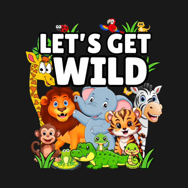 Let's Get Wild Zoo Party A Day At The Zoo Safari Zoo Animal - Zoo Party Theme - T-Shirt | TeePublic
