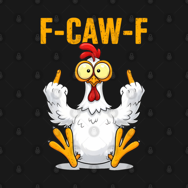 Funny F-Caw-F Chicken FCAWF Chicken - Funny F Caw F Chicken Fcawf ...