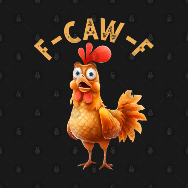 F Caw F Funny Chicken Humor F Caw F Quote Rooster Meme - F Caw F Funny ...