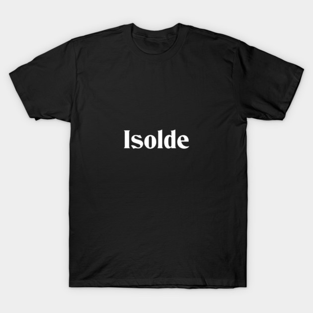 Name Isolde Deneane Font White - Isolde - T-Shirt | TeePublic