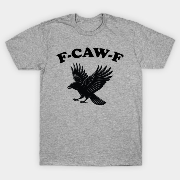 F-Caw-F black Reven Meme - F Caw F - T-Shirt | TeePublic