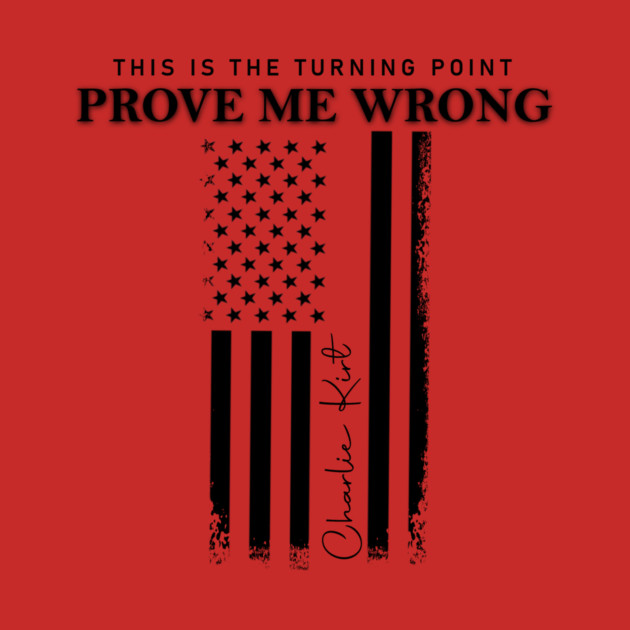 This is the turning point Prove me wrong distressed flag Charlie-Kirk ...