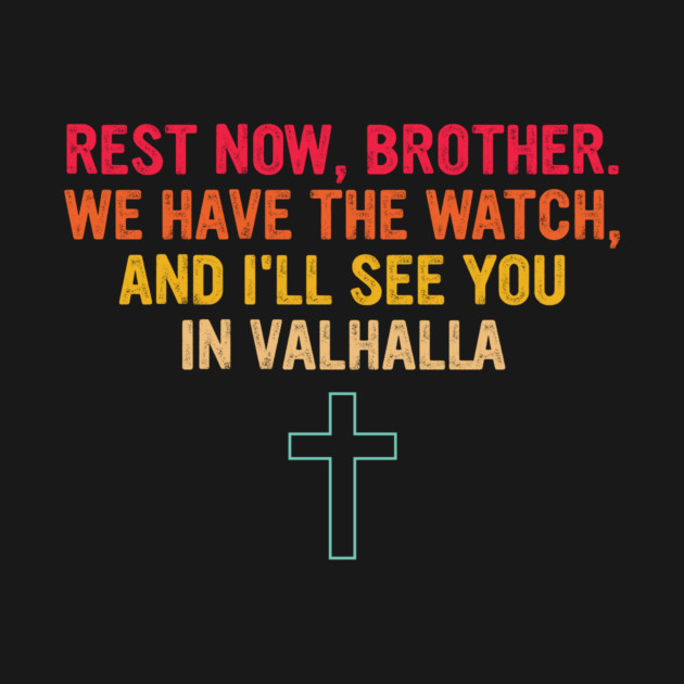 Rest Now Brother We Have The Watch And I'll See You - Funny Quote - T ...