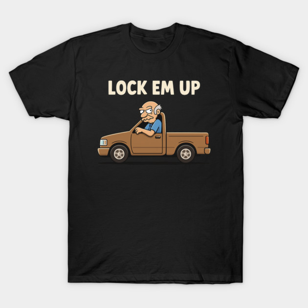 Lock Em Up - Funny Slogan - T-Shirt | TeePublic