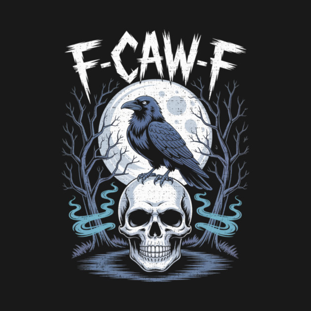 F-Caw-F Crow on Skull - Spooky Halloween - F Caw F Crow On Skull - T ...