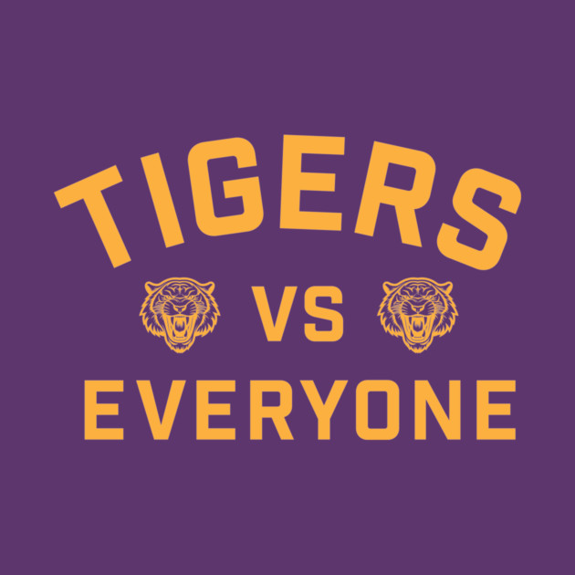 Geaux Tigers! LSU vs. Everyone - Lsu Tigers - T-Shirt | TeePublic
