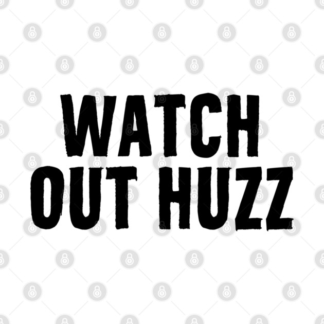 Watch Out Huzz - Funny Viral Meme Gen Z Slang - Watch Out Huzz Funny ...
