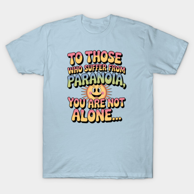 Paranoia, You Are Not Alone Dad Joke T Shirt - Paranoia - T-Shirt ...
