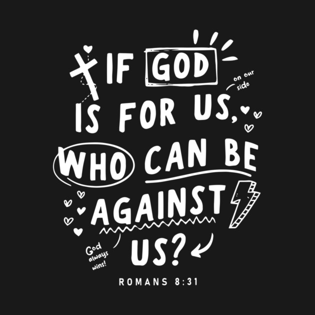 If God Is For Us Who Can Be Against Us, Romans 831, - Christian Bible ...