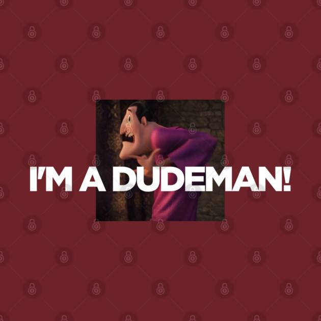 I'm a dudeman! - Dude Man - T-Shirt | TeePublic