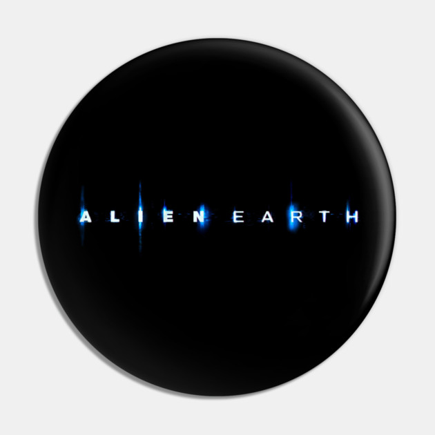 alien earth movie 2025 - Alien Earth - Pin | TeePublic