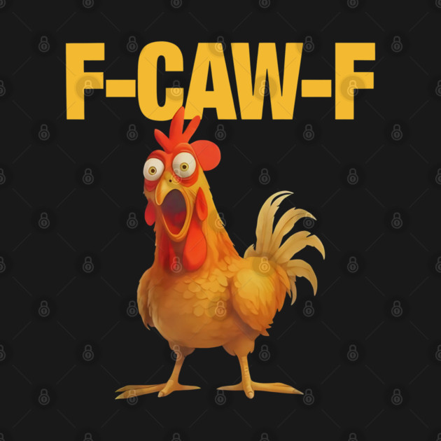 F-Caw-F-Chicken - F Caw F Chicken - T-Shirt | TeePublic