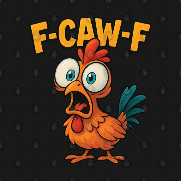 F-Caw-F-Chicken - F Caw F Chicken - T-Shirt | TeePublic