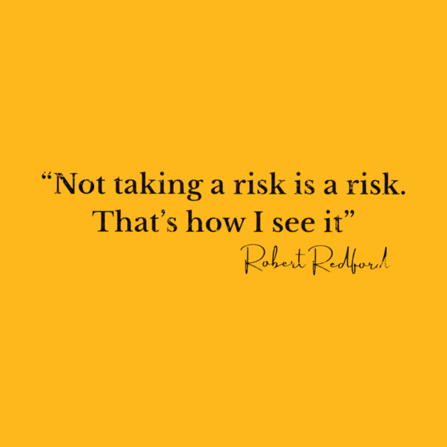Not Taking a Risk is a Risk Shirt, Robert Redford Quote - Not Taking A ...