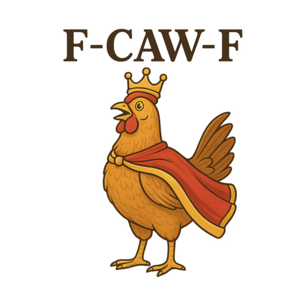 F-Caw-F-Chicken - F Caw F Chicken - T-Shirt | TeePublic