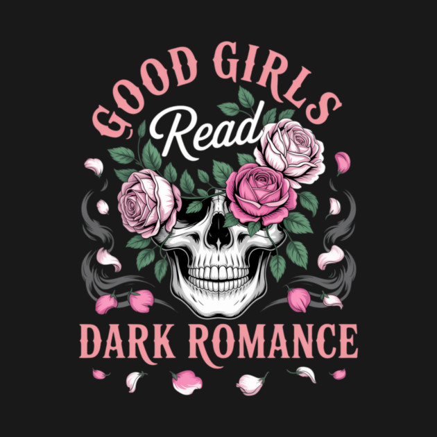 Good Girls Read Dark Romance Women Spicy Book Lovers - Good Girls - T ...