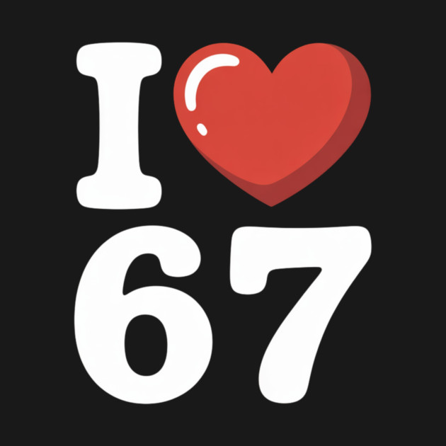 6 7 Gen Z Slang I Love SIX Seven Trending Heart 67 - Six Seven Meme - T ...