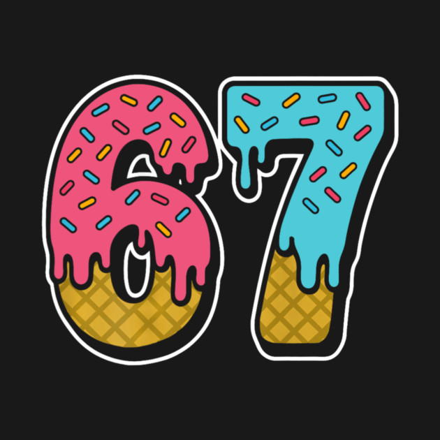 67 Ice Cream Drip Meme Six Seven Gen Alpha Slang (On Back) - 67 Ice ...