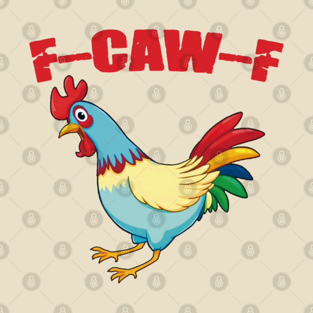 F-Caw-F Chicken. - F Caw F Chicken - T-Shirt | TeePublic