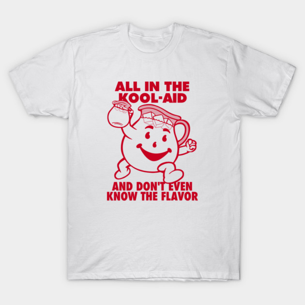 HEY KOOL-AID! OH YEAH! - All in the Kool-Aid and don’t even know the ...