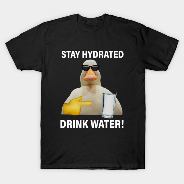 Stay Hydrated And Drink Water Funny Duck With Sunglasses Meme - Duck ...
