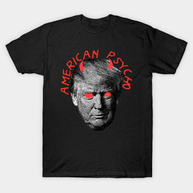 American Psycho Anti-Trump - Anti Fascist - T-Shirt | TeePublic