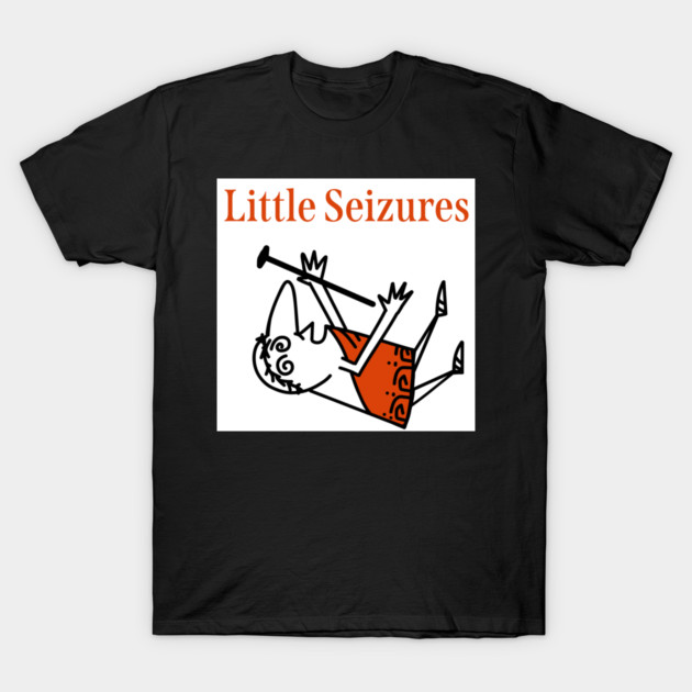 Little Seizures - Humor - T-Shirt | TeePublic