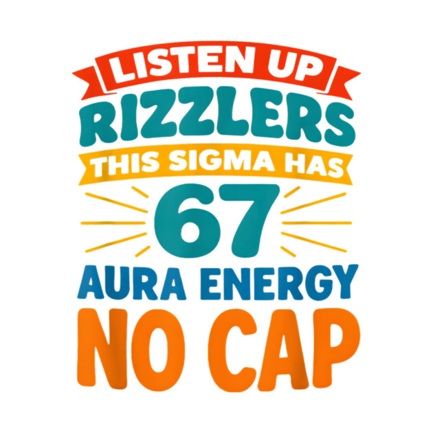 Listen Up Rizzlers, This Sigma Has 67 Aura Energy, No Cap - Sigma Humor ...