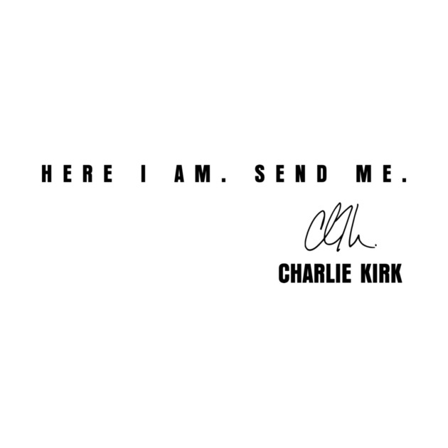 Here I Am Send Me Charlie-Kirk Jesus - Here I Am Send Me - T-Shirt ...