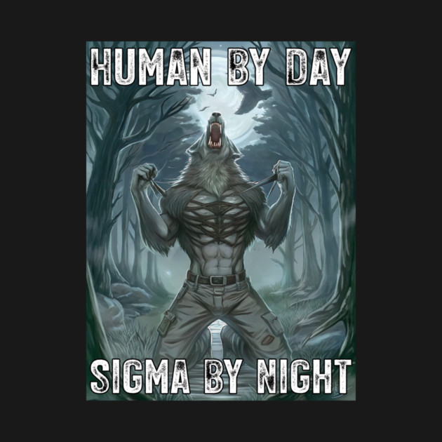 Human By Day Sigma By Night - Human By Day Sigma By Night - T-Shirt ...