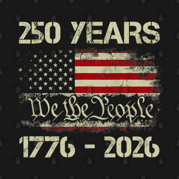 250 Years 1776-2026 We The People American Flag 250th Birthday ...