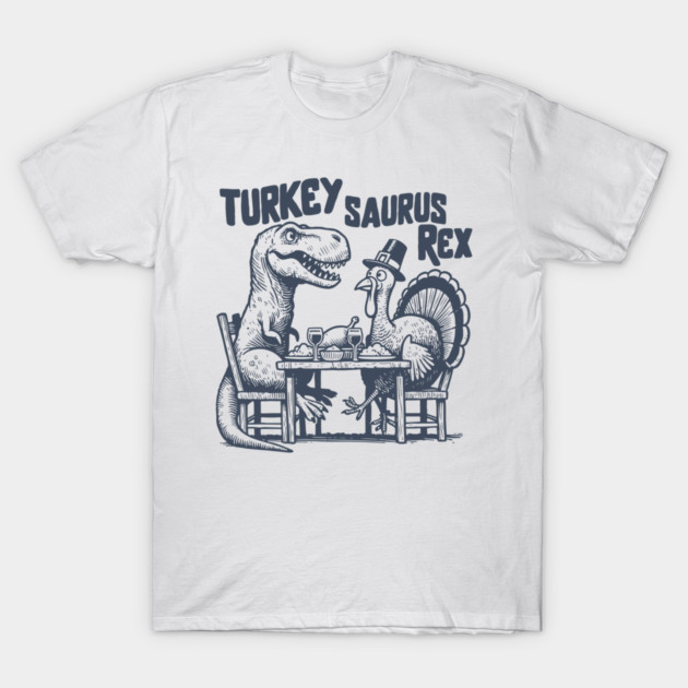 turkey saurus rex - Turkeysaurus Rex - T-Shirt | TeePublic