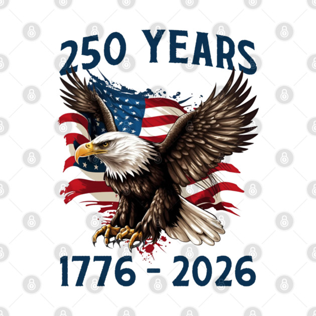 Patriotic Eagle USA American Flag 250 Years 1776-2026 250th Birthday ...