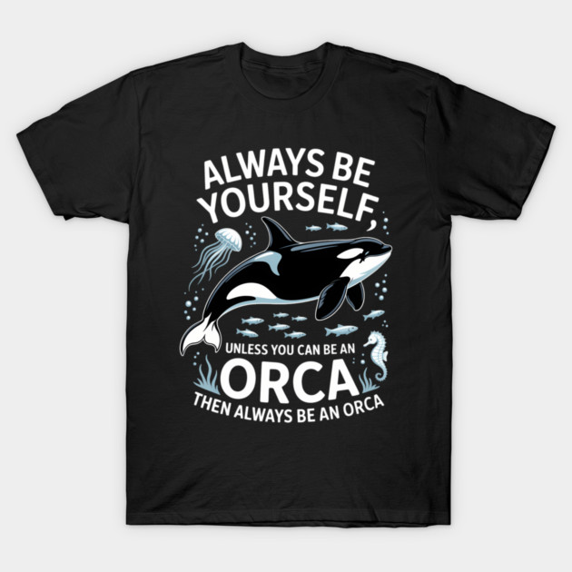 Funny Orca Lover Whale Always Be Yourself - Funny Orca Lover Whale ...