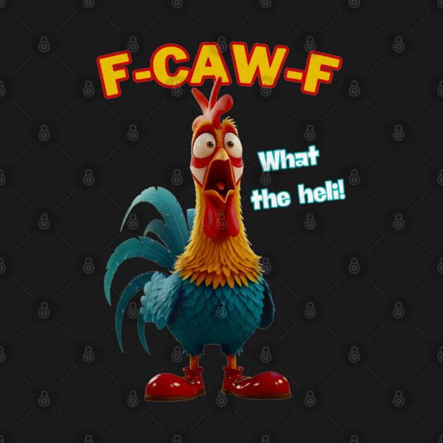 FCAWF What The Hell, F-CAW-F chicken What The Heli Meme - F Caw F ...