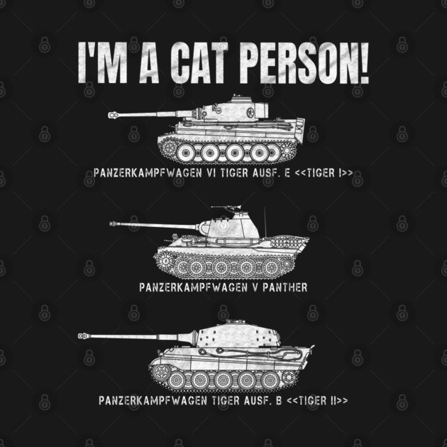 Panzer VI Tiger I German Panther Panzers Lover I'm A Cat Person ...