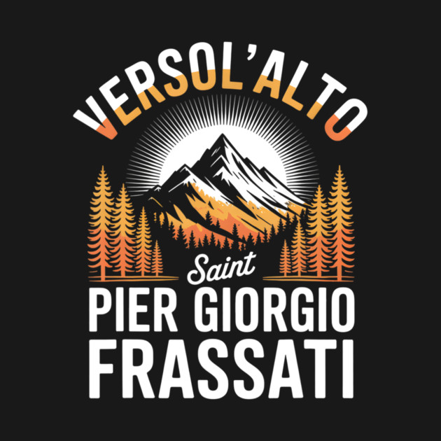 Versol Alto Faith Saint Pier Giorgio Frassati - Catholic Faith Saint ...