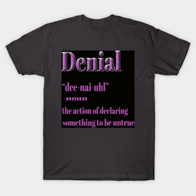 Dictionary explanation of Denial - Denial - T-Shirt | TeePublic