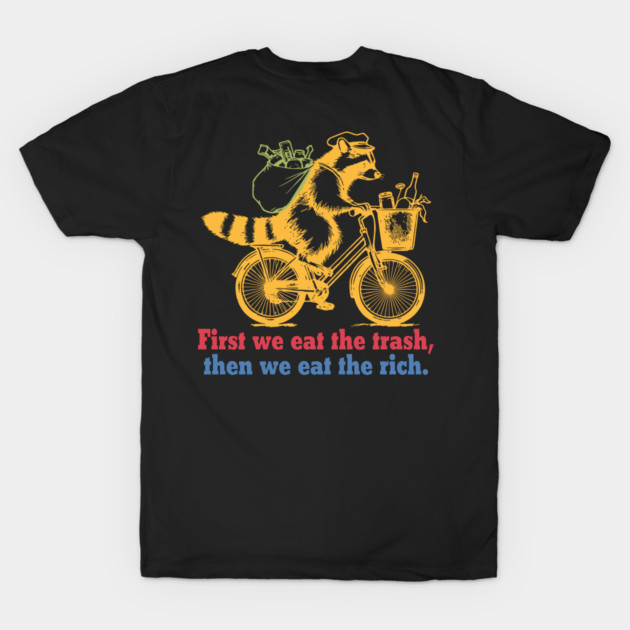 First We Eat The Trash, Then We Eat The Rich - Funny Quote - T-Shirt ...