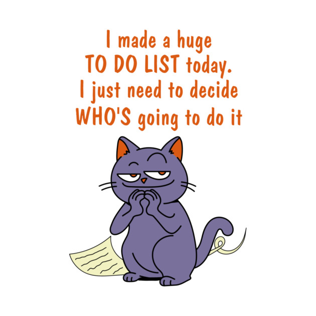I Made A Huge To Do List Today. I Just - Ironic Phrase - T-Shirt ...