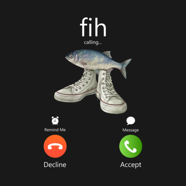 Fih Calling meme Funny - Fih Calling - T-Shirt | TeePublic