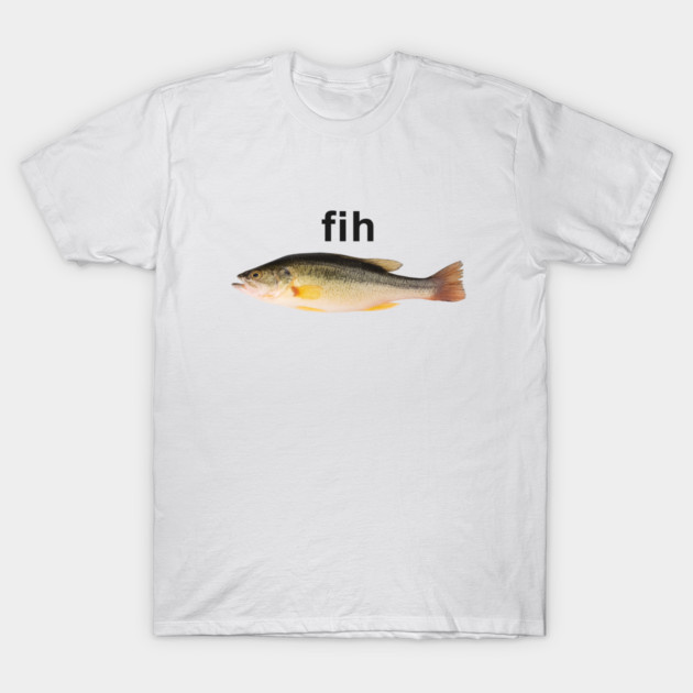 Fih Meme Misspelled Fish - Funny Fish Meme - T-Shirt | TeePublic