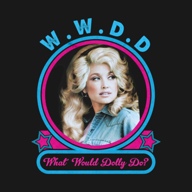 What would dolly do Retro - Dolly Parton - T-Shirt | TeePublic