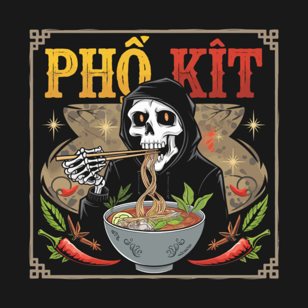 PHO KIT - SKELETON EAT VIETNAMESE NOODLES - Pho Kit - T-Shirt | TeePublic